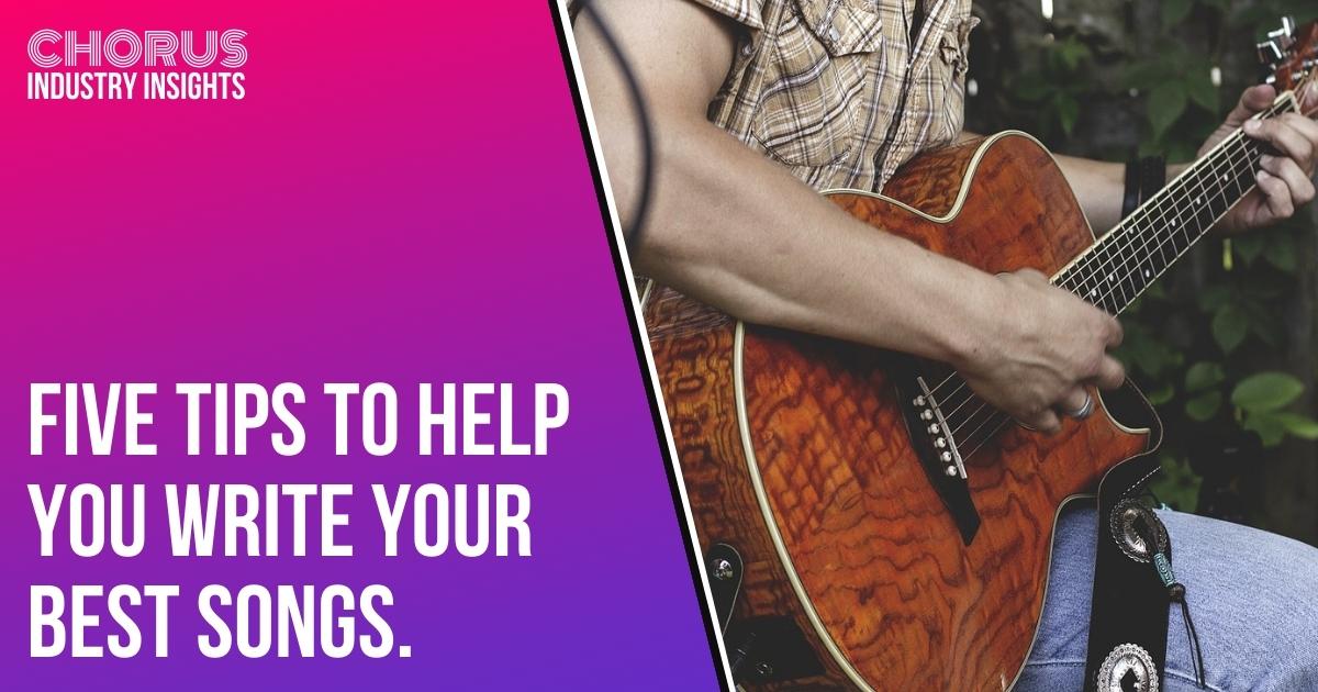Chorus | Insights | Five tips to help you write your best songs